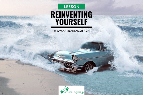 Lesson: Reinventing Yourself - ArtisanEnglish.jp | 英会話
