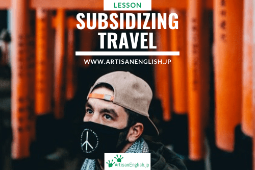 Lesson: Subsidizing Travel - ArtisanEnglish.jp | 英会話