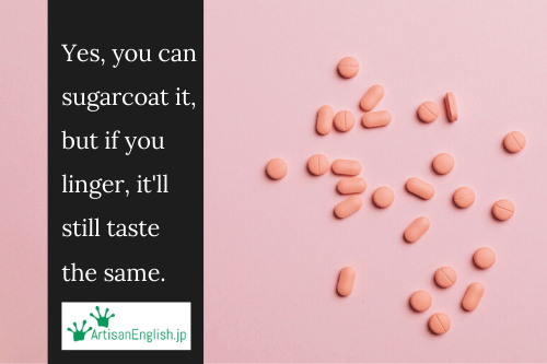 Sugarcoat の意味 | 使い方 | ArtisanEnglish.jp | 英会話