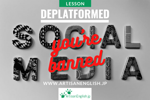 Lesson: Deplatformed - ArtisanEnglish.jp | ネイティブの英語