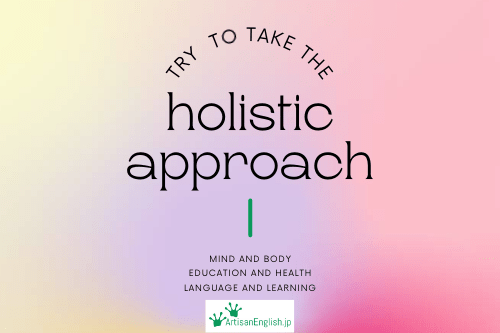 Holistic の意味 | 使い方 | ArtisanEnglish.jp | 英会話