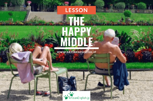 Lesson: The Happy Middle - ArtisanEnglish.jp | 英会話