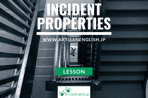 Lesson: Incident Properties - ArtisanEnglish.jp | 英会話