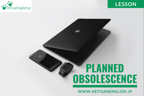 Lesson: Planned Obsolescence - ArtisanEnglish.jp | 英会話