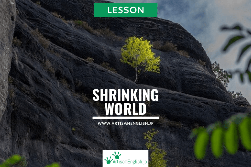 Lesson: Shrinking World - ArtisanEnglish.jp | 英会話