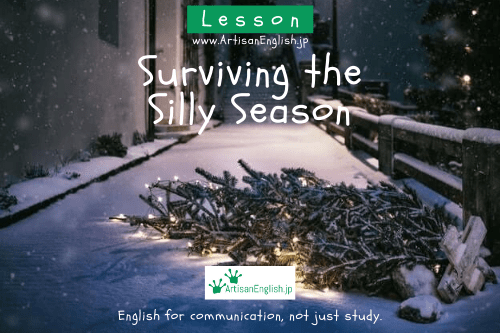 Lesson: Surviving the Silly Season - ArtisanEnglish.jp | 英会話