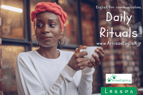 Lesson: Daily Rituals - ArtisanEnglish.jp | ネイティブの英語