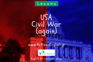 Lesson: USA: Civil War (again) - ArtisanEnglish.jp | 英会話 | ネイティブの英語