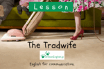 Lesson: The Tradwife - ArtisanEnglish.jp | 英会話 | ネイティブの英語